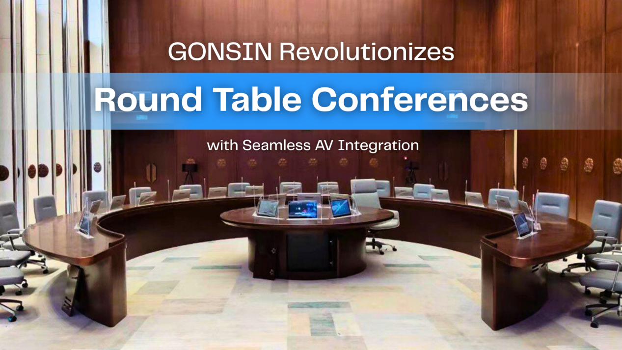 GONSIN Revolutionizes the Round Table Conference with Seamless AV Integration